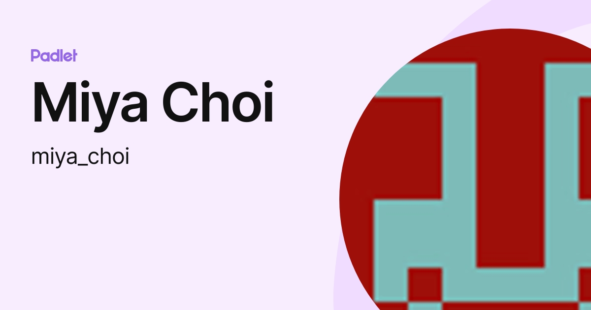 Miya Choi (miya_choi) profile | Padlet