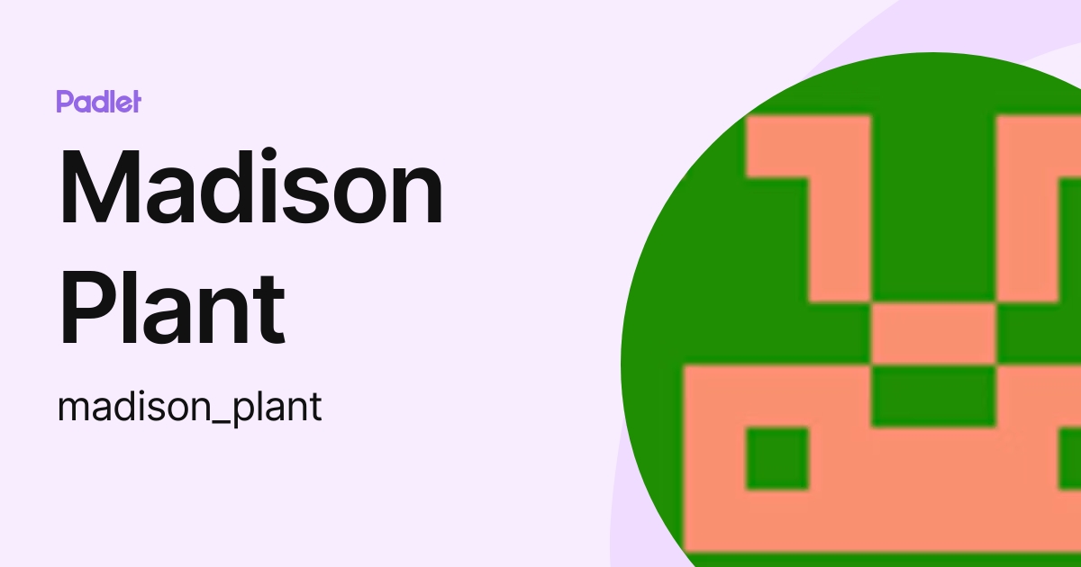 Madison Plant (madison_plant) profile | Padlet