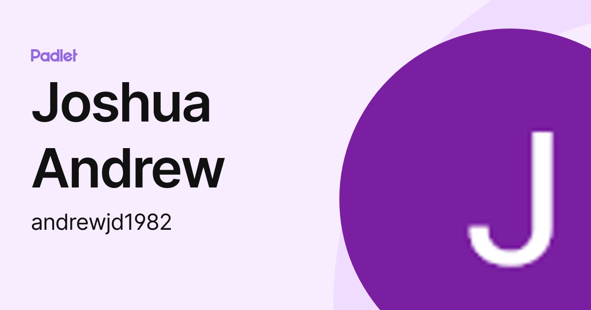 Joshua Andrew (andrewjd1982) profile | Padlet