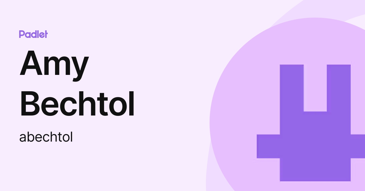 Amy Bechtol (abechtol) profile | Padlet