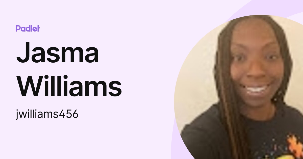 Jasma Williams (jwilliams456) profile | Padlet