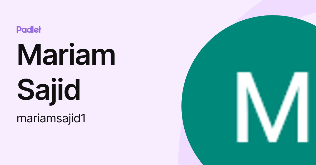 Mariam Sajid (mariamsajid1) profile | Padlet