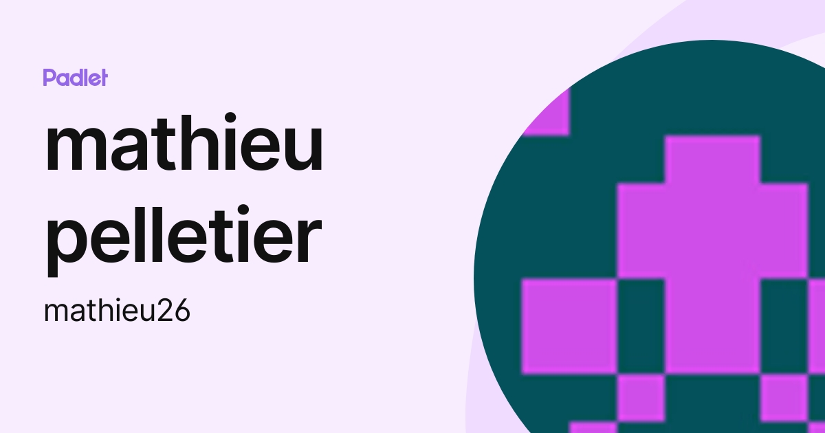 mathieu pelletier (mathieu26) profile | Padlet