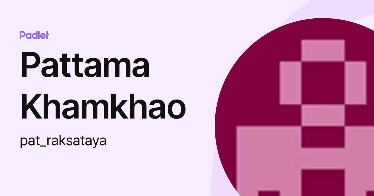 Pattama Khamkhao (pat_raksataya) profile | Padlet