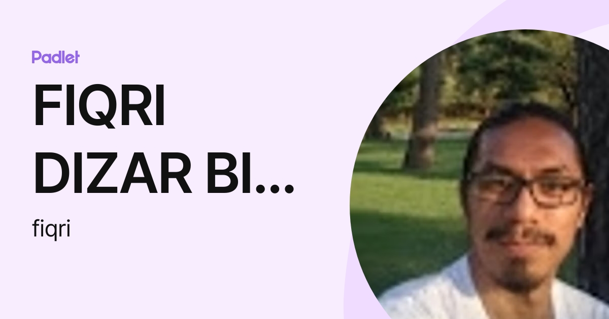 FIQRI DIZAR BIN KHAIDIZAR (fiqri) profile | Padlet