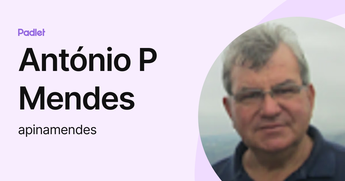 António P Mendes (apinamendes) profile | Padlet
