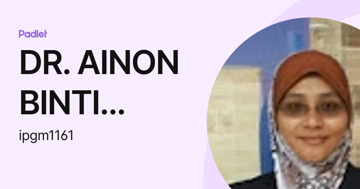 DR. AINON BINTI WAZIR IPG-Pensyarah (ipgm1161) profile | Padlet
