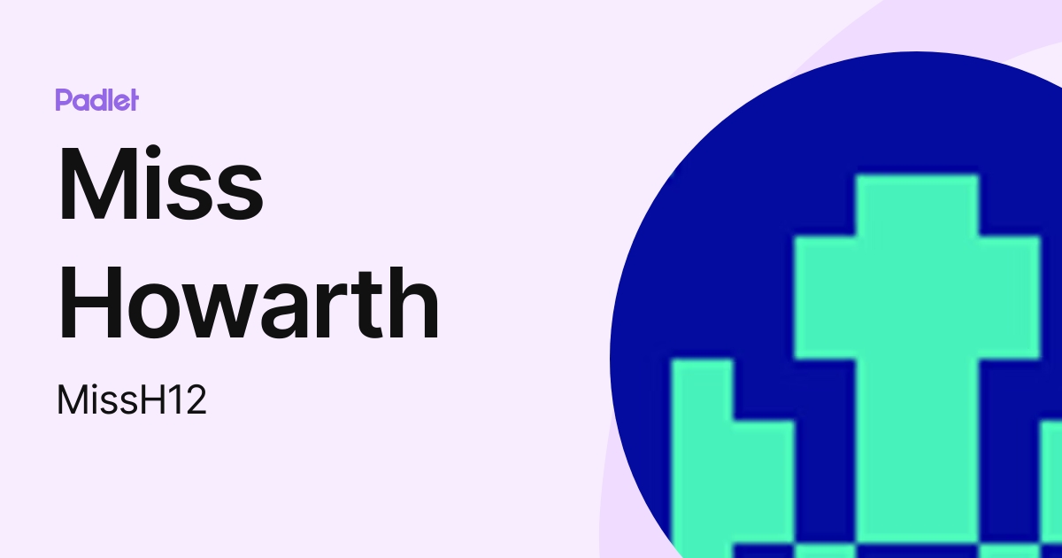 Miss Howarth (MissH12) profile | Padlet