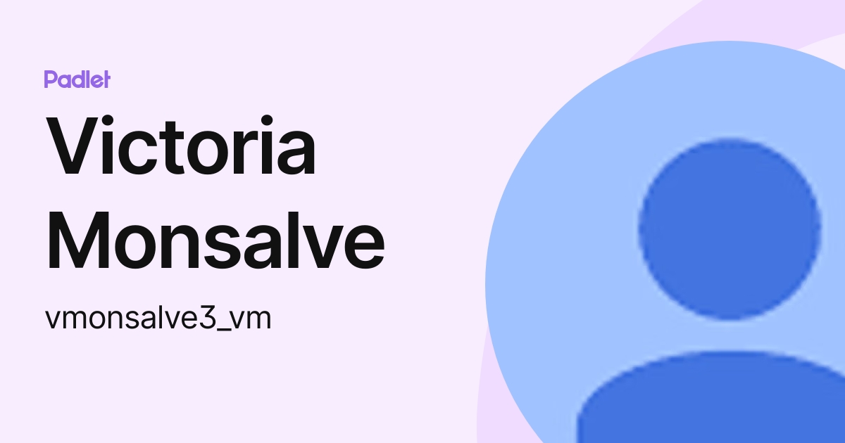Victoria Monsalve (vmonsalve3_vm) profile | Padlet