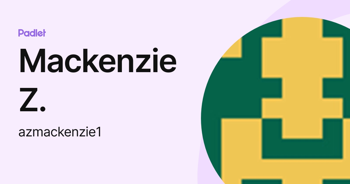 Mackenzie Z. (azmackenzie1) profile | Padlet