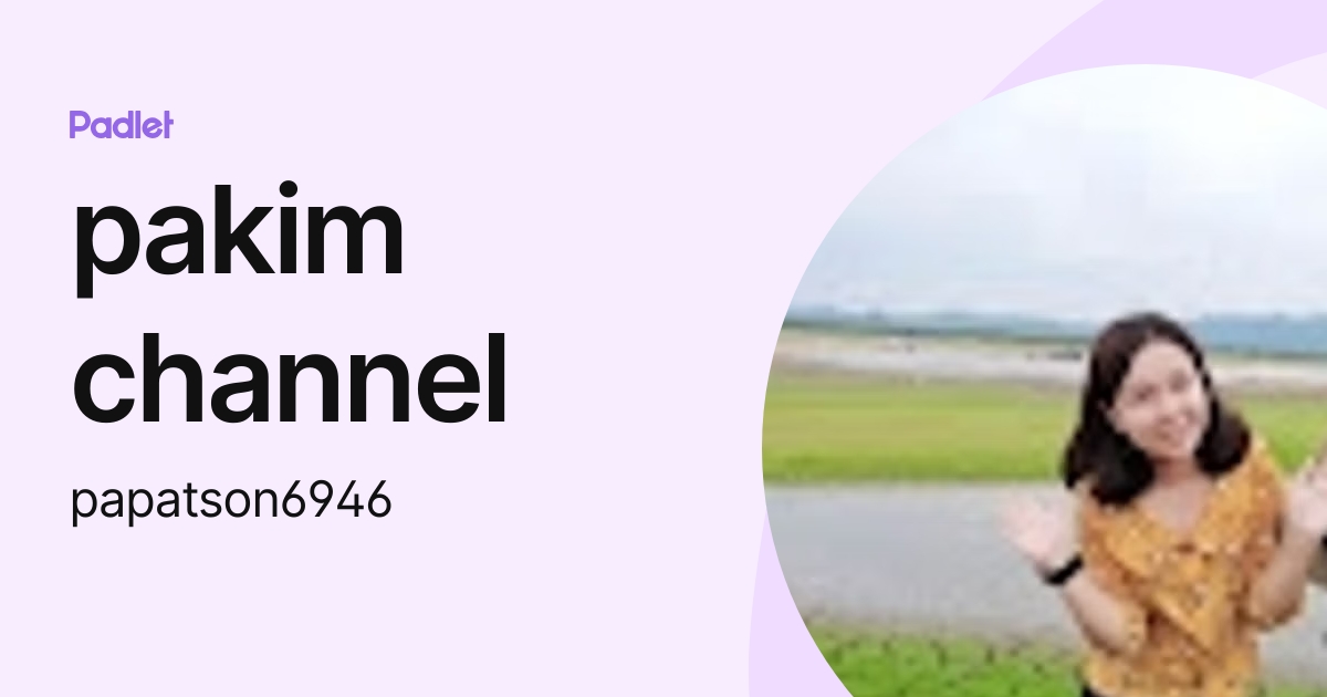 pakim channel (papatson6946) profile | Padlet
