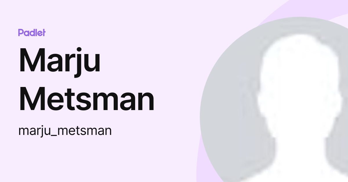 Marju Metsman (marju_metsman) profile | Padlet