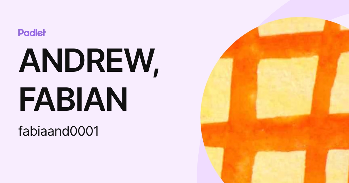 ANDREW, FABIAN (fabiaand000) profile | Padlet