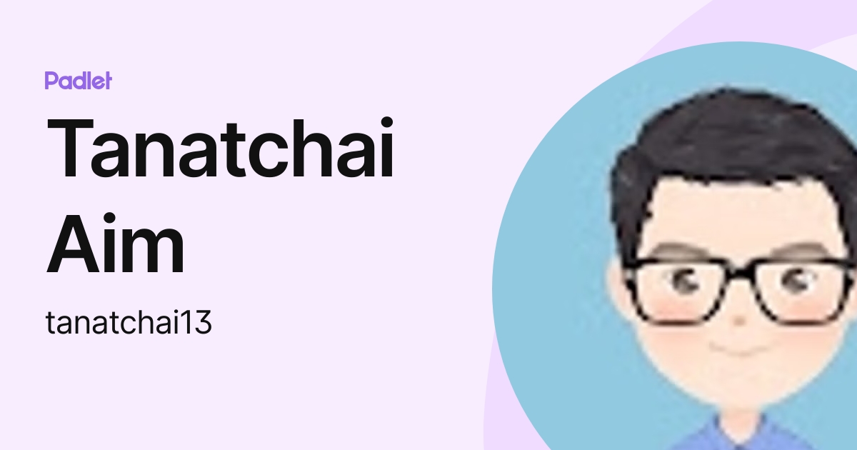 Tanatchai Aim (tanatchai13) profile | Padlet
