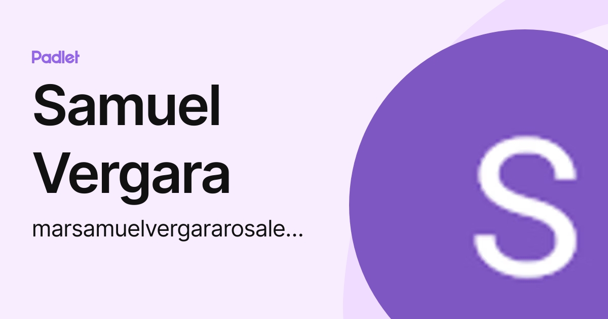 Samuel Vergara (marsamuelvergararosales24) profile | Padlet