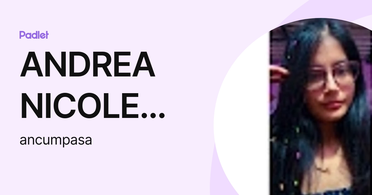 ANDREA NICOLE CUMPA SANDOVAL (ancumpasa) profile | Padlet