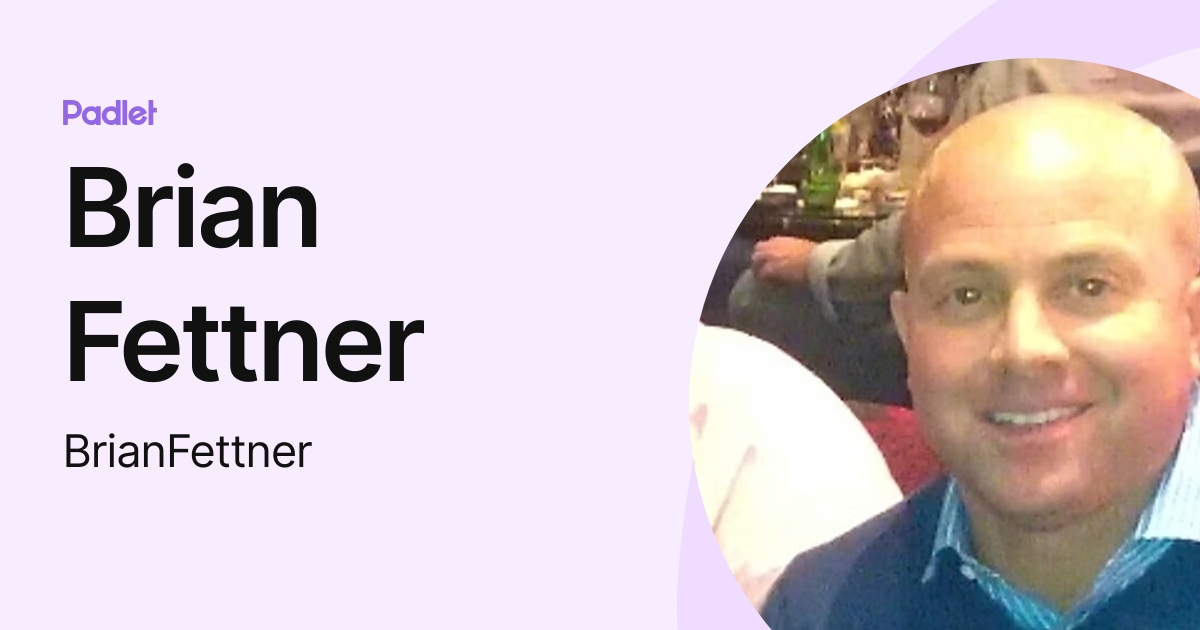 Brian Fettner (BrianFettner) profile | Padlet