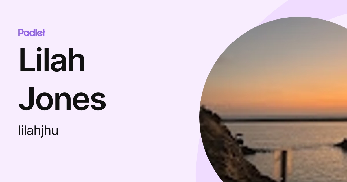 Lilah Jones (lilahjhu) profile | Padlet