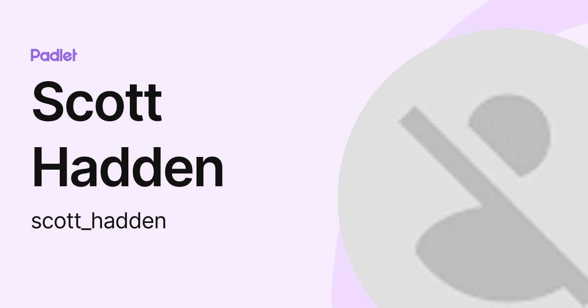 Scott Hadden (scott_hadden) profile | Padlet