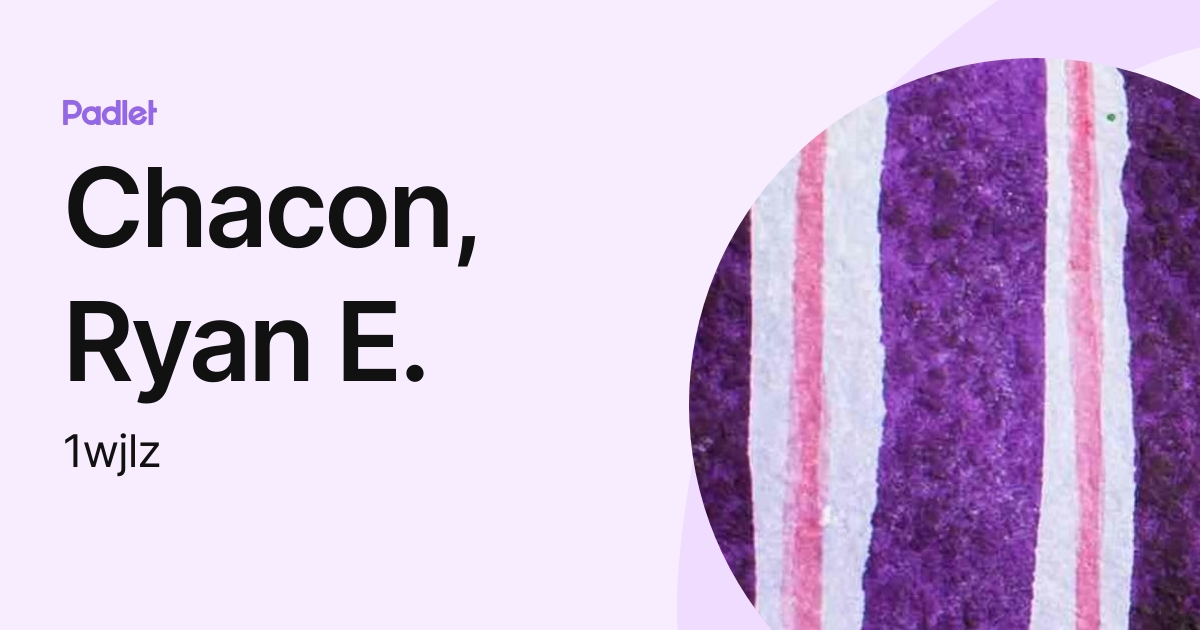 Chacon, Ryan E. (1wjlz) profile | Padlet