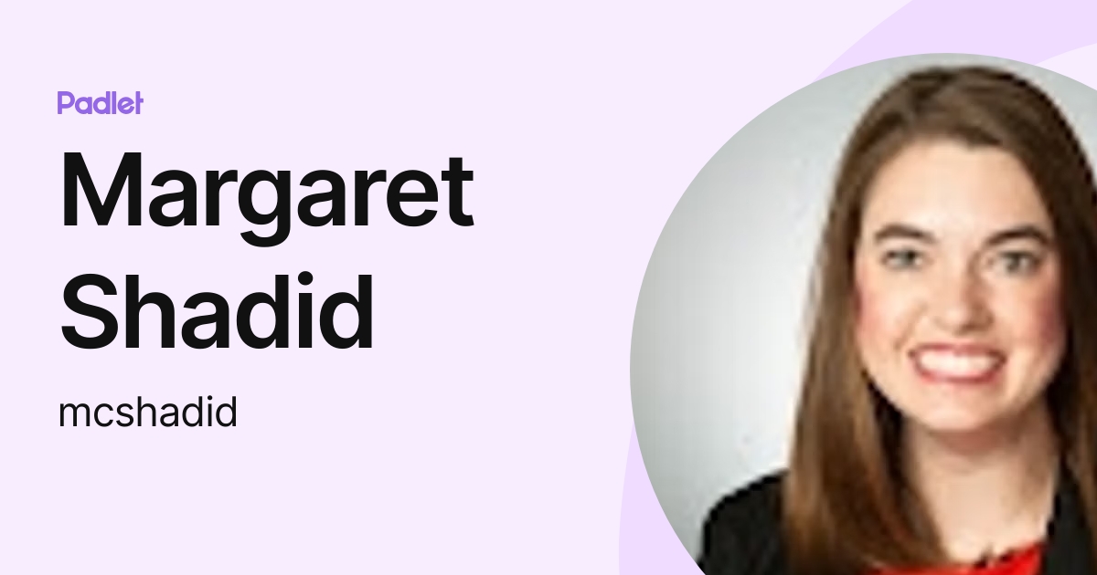 Margaret Shadid (mcshadid) profile | Padlet