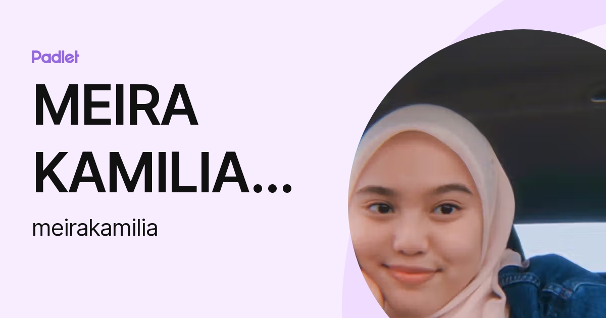 MEIRA KAMILIA BT MOHD FADZIL (meirakamilia) profile | Padlet