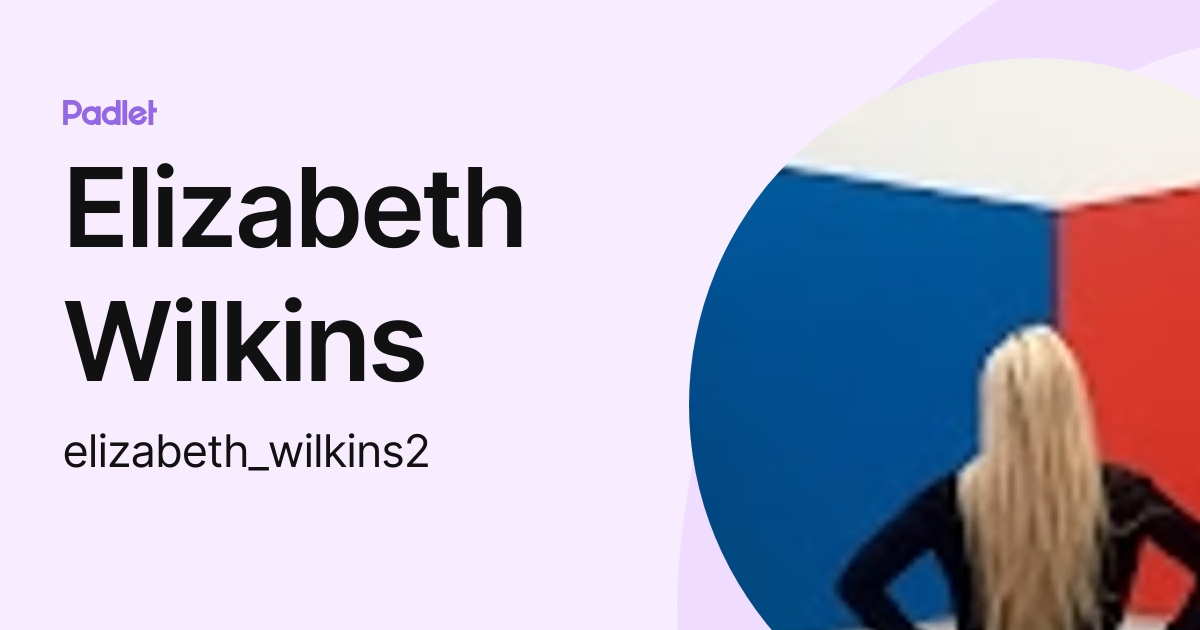 Elizabeth Wilkins (elizabeth_wilkins2) profile | Padlet