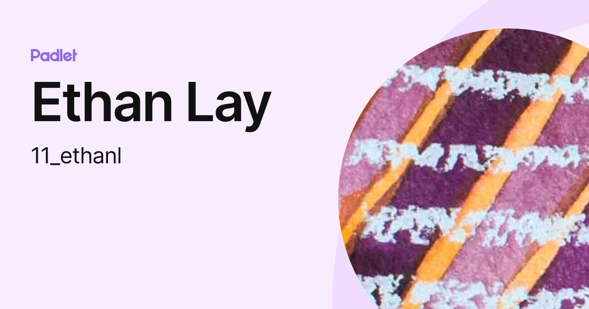 Ethan Lay (11_ethanl) profile | Padlet