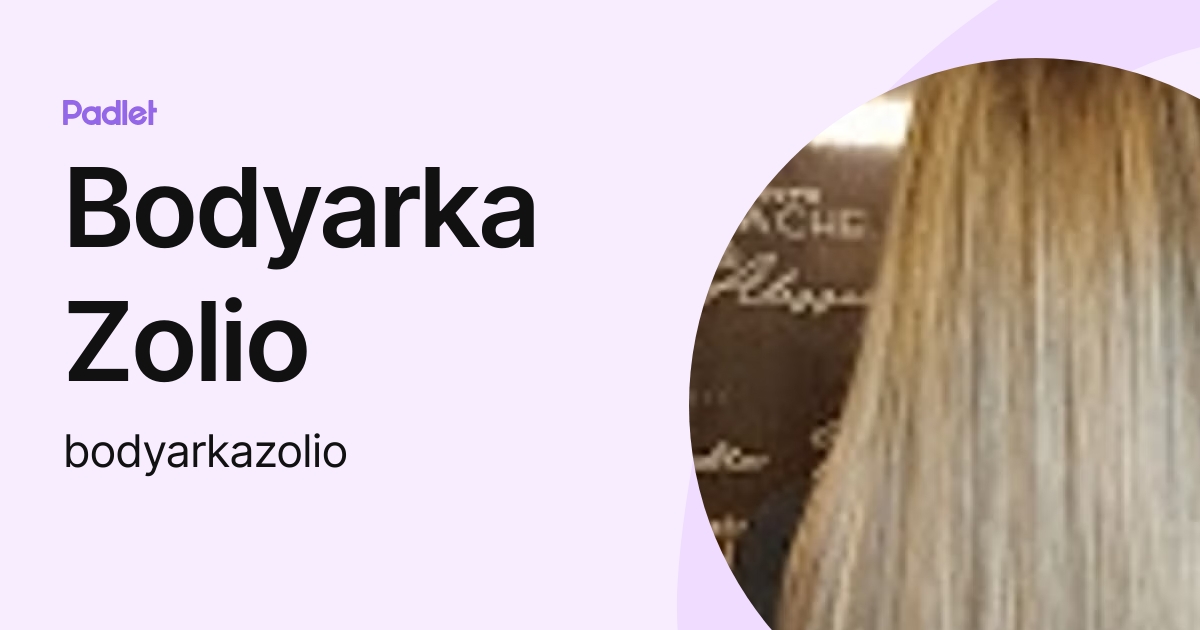 Bodyarka Zolio (bodyarkazolio) profile | Padlet