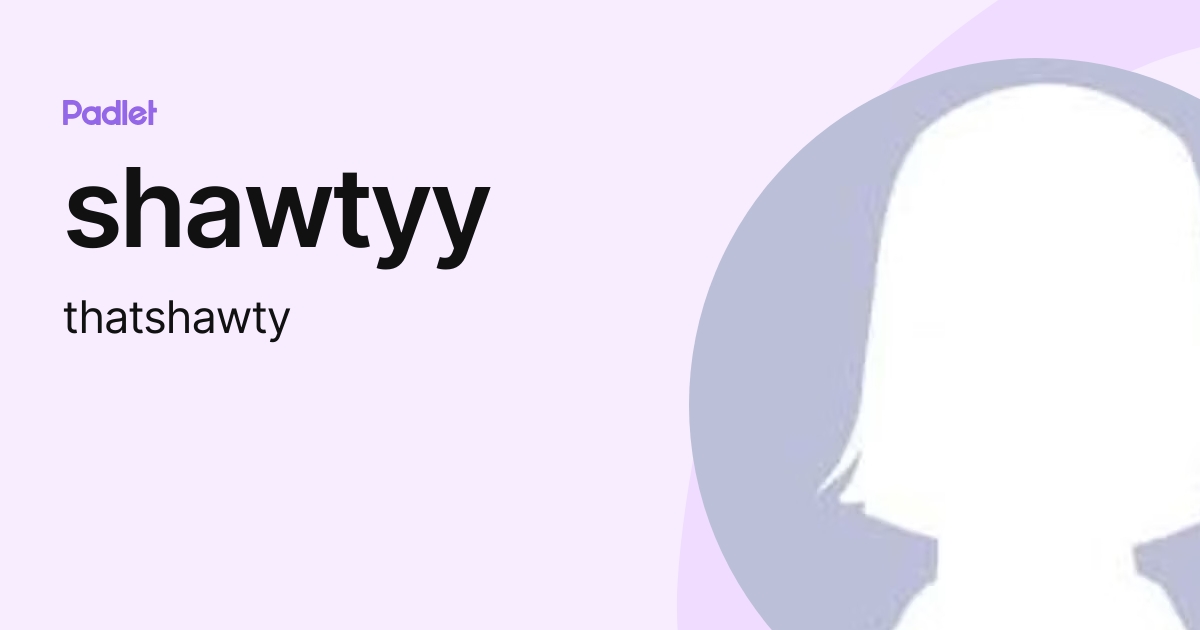 shawtyy (thatshawty) profile | Padlet