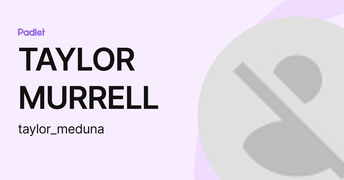TAYLOR MURRELL (taylor_meduna) profile | Padlet