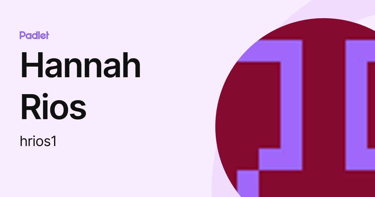 Hannah Rios (hrios1) profile | Padlet