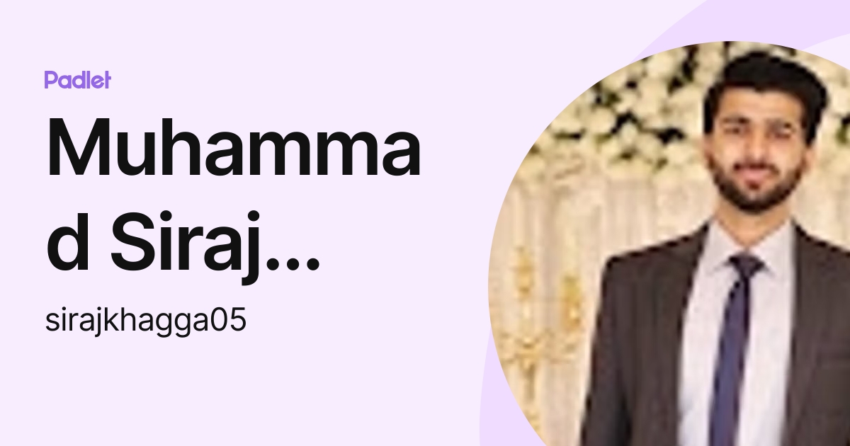 Muhammad Siraj Shah Khagga (sirajkhagga05) profile | Padlet