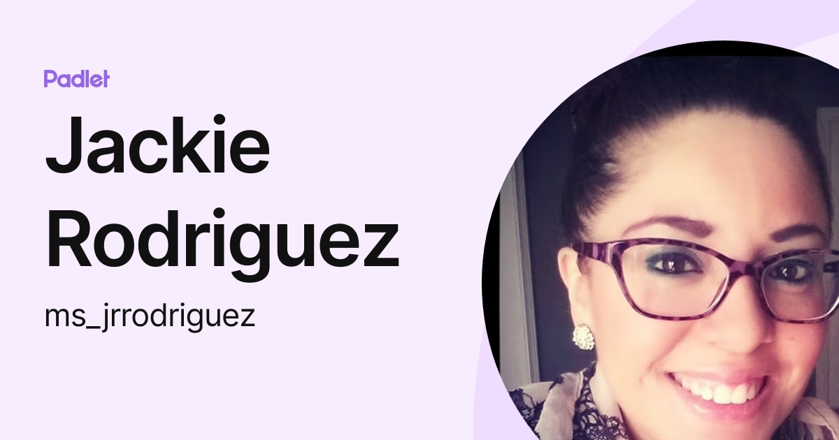 Jackie Rodriguez (ms_jrrodriguez) profile | Padlet