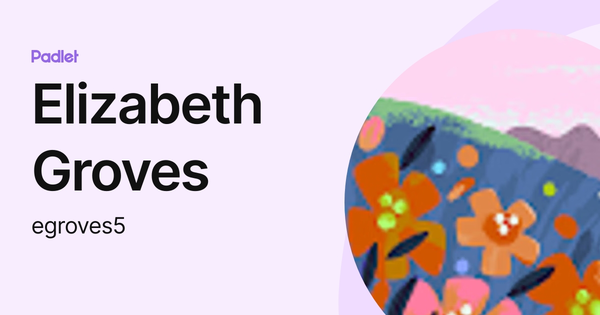Elizabeth Groves (egroves5) profile | Padlet