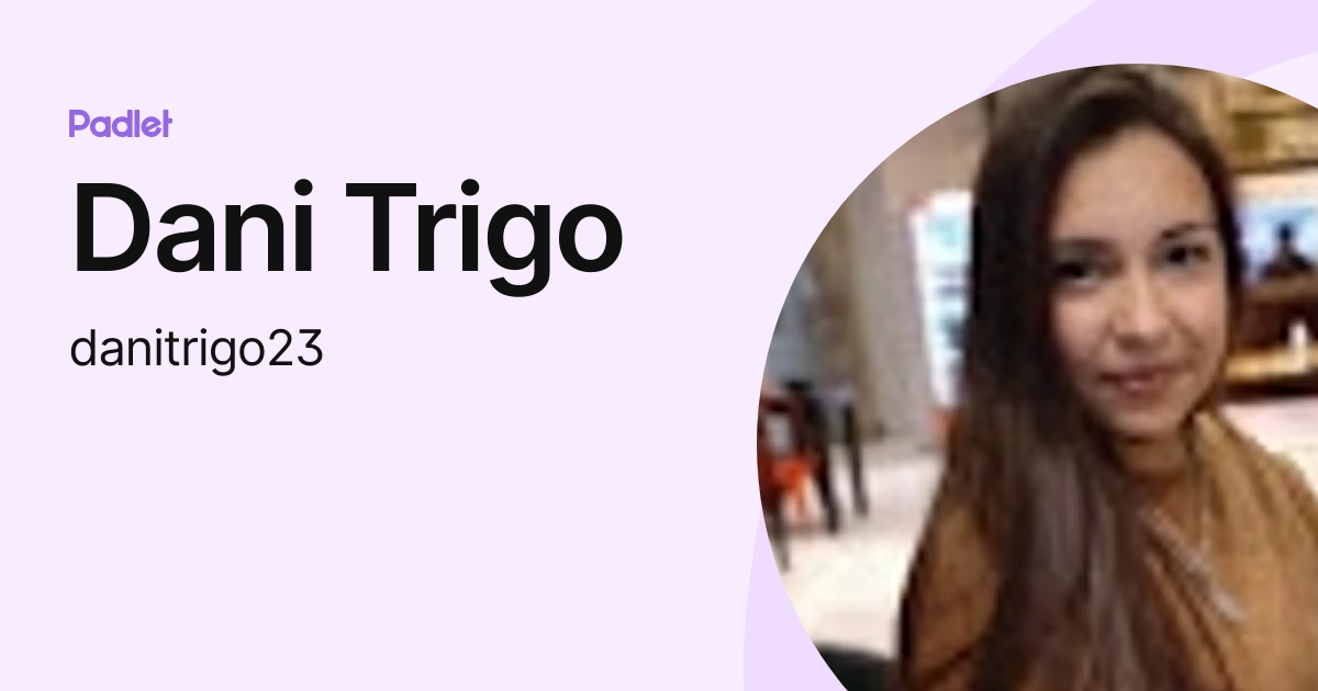 Dani Trigo (danitrigo23) profile | Padlet