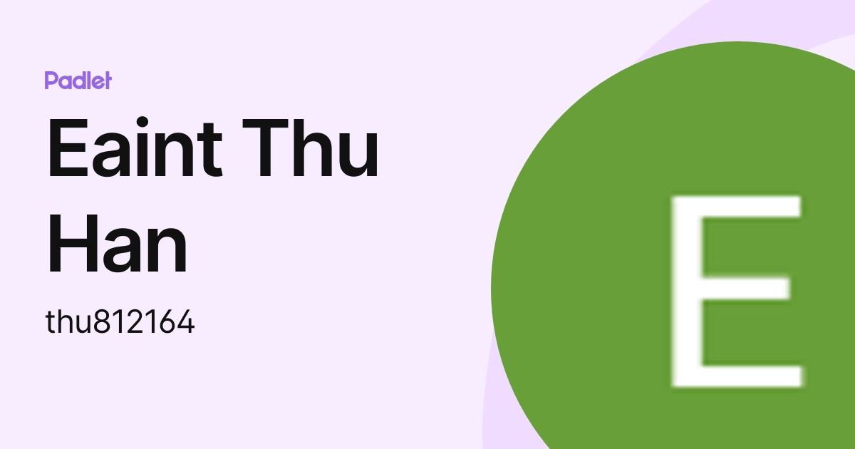 Eaint Thu Han (thu812164) profile | Padlet