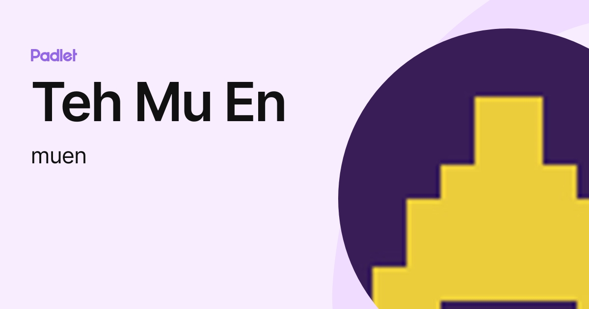 Teh Mu En (muen) profile | Padlet