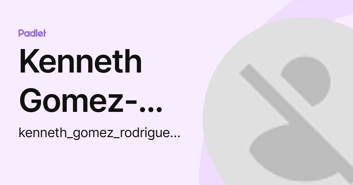 Kenneth Gomez-Rodriguez (kenneth_gomez_rodriguez2772) profile | Padlet