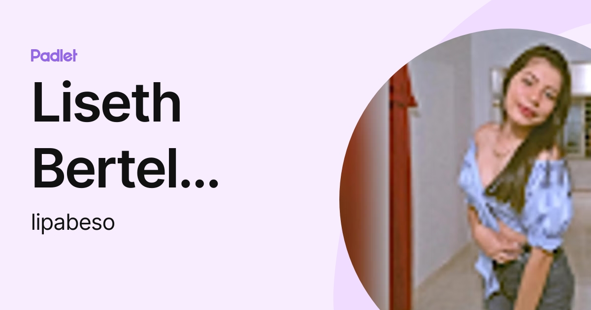 Liseth Bertel Solorzano (lipabeso) profile | Padlet