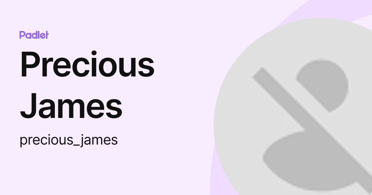 Precious James (precious_james) profile | Padlet