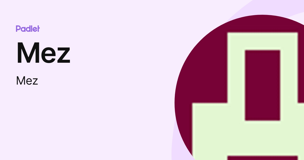 Mez (Mez) profile | Padlet