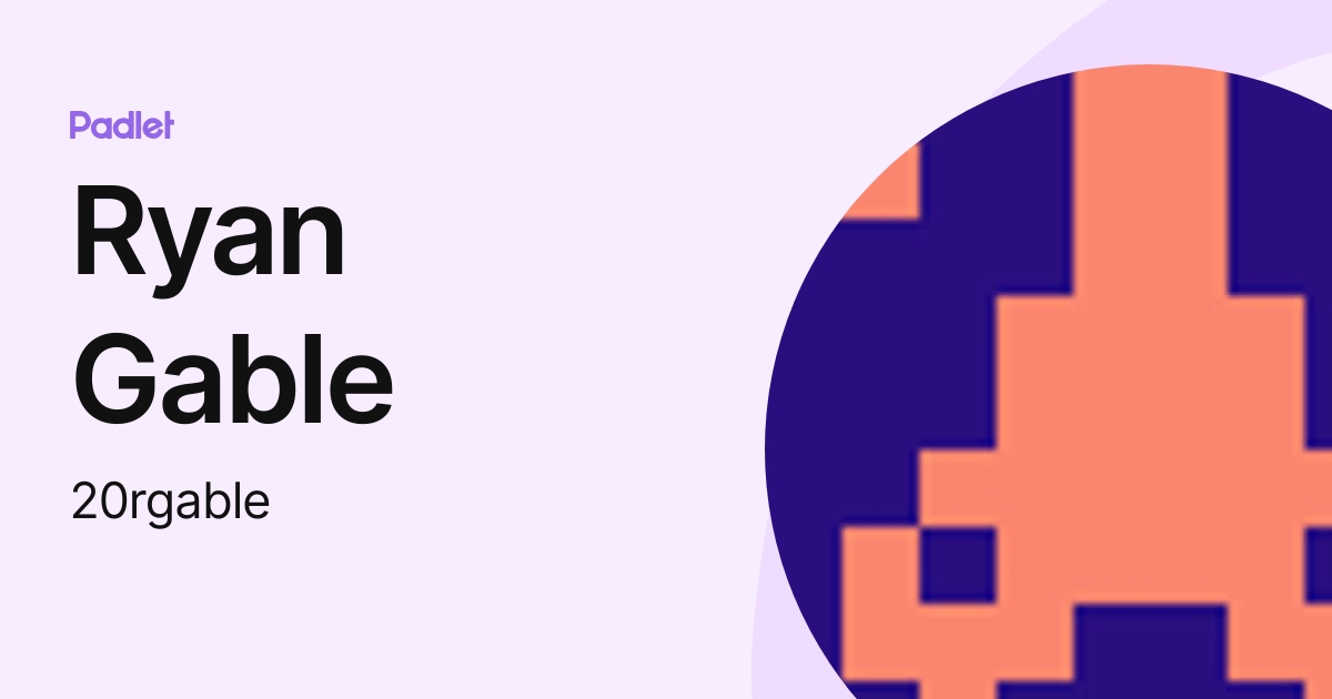 Ryan Gable (20rgable) profile | Padlet