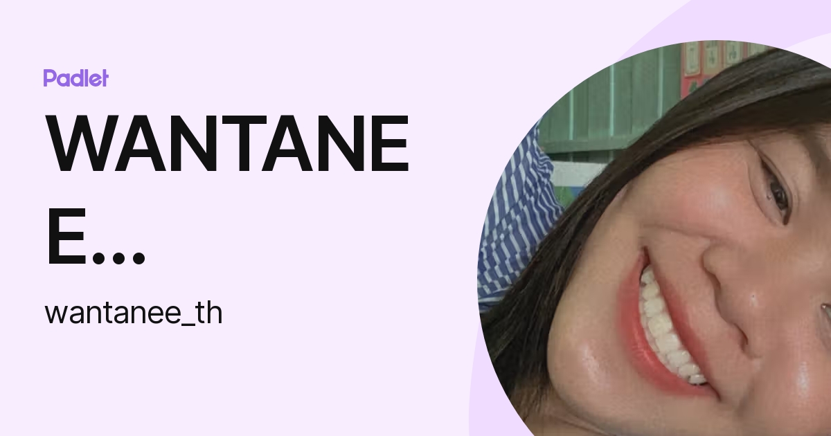 WANTANEE THONGMEE (wantanee_th) profile | Padlet
