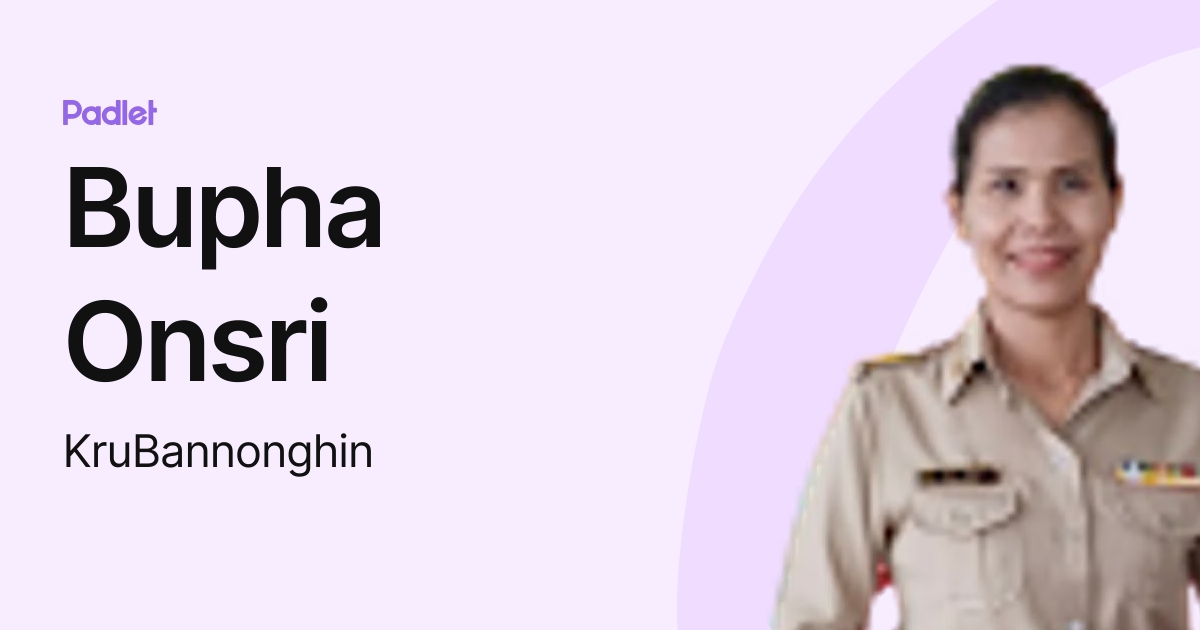 Bupha Onsri (KruBannonghin) profile | Padlet