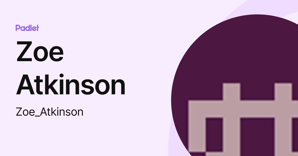 Zoe Atkinson (Zoe_Atkinson) profile | Padlet