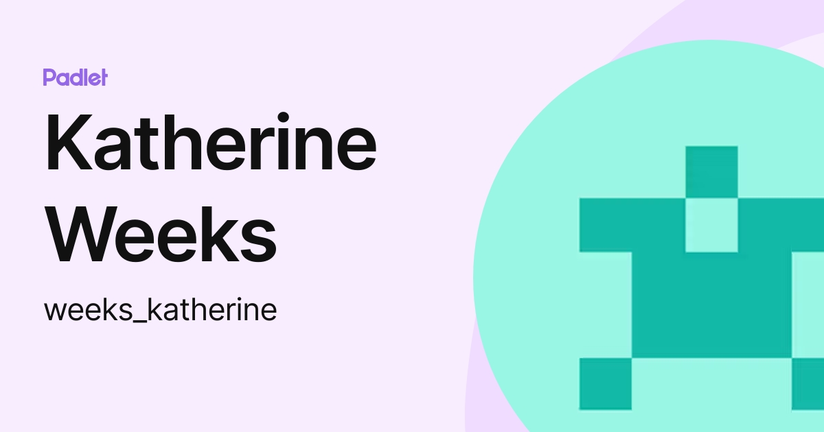 Katherine Weeks (weeks_katherine) profile | Padlet