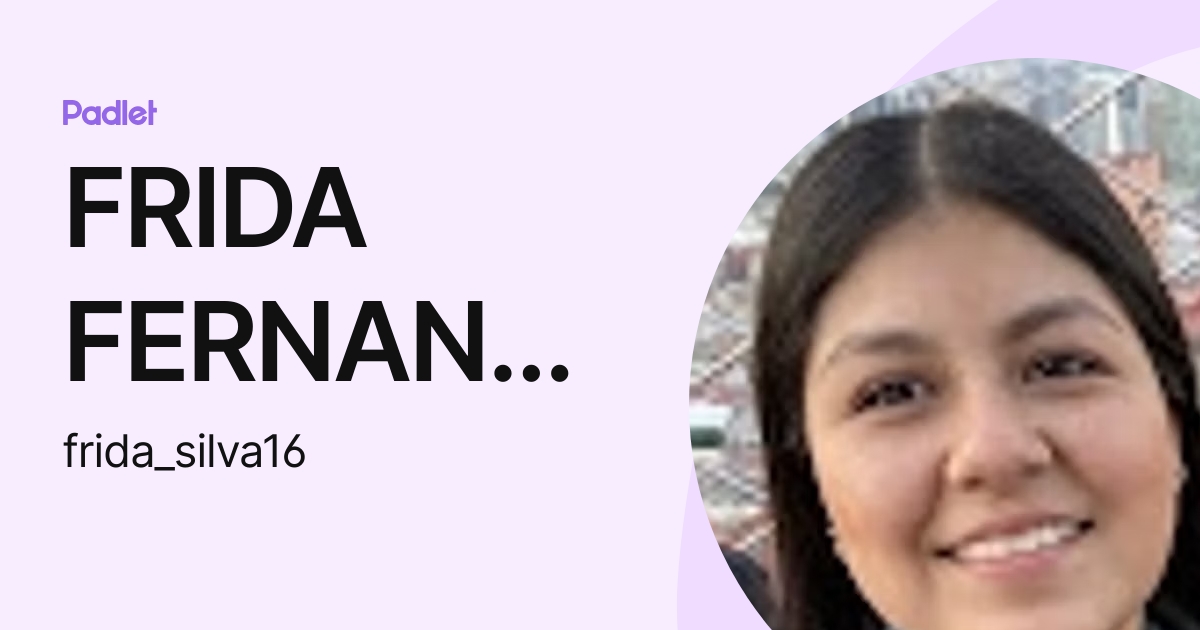 FRIDA FERNANDA SILVA MATA (frida_silva16) profile | Padlet