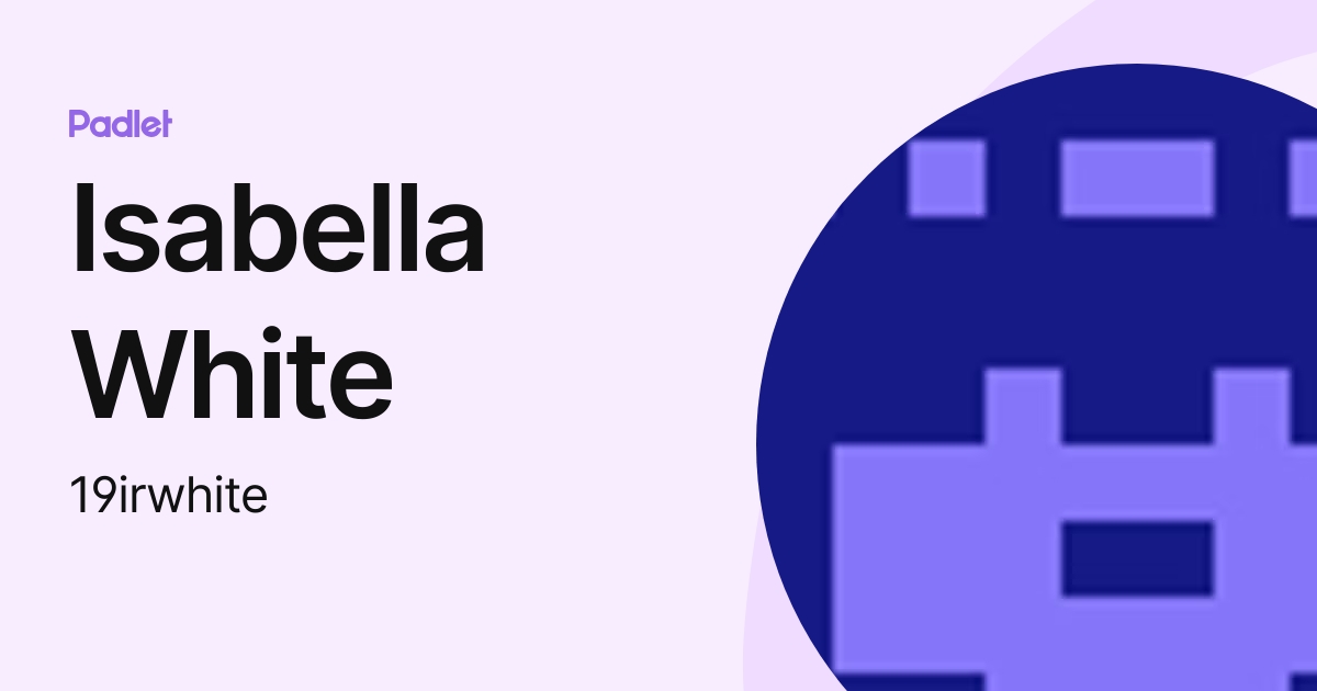 Isabella White (19irwhite) profile | Padlet