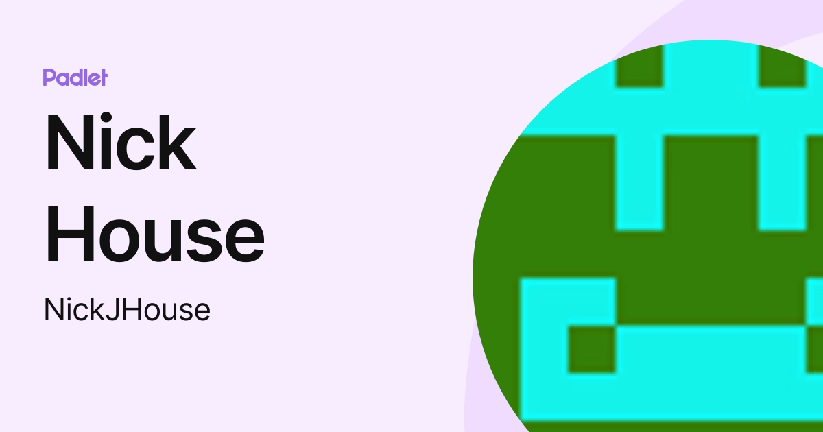 Nick House (NickJHouse) profile | Padlet